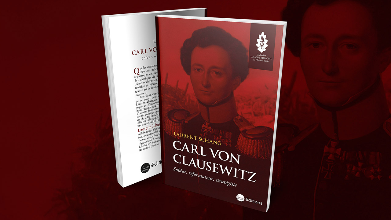 Carl von Clausewitz. Soldat, réformateur, stratégiste | Institut ILIADE